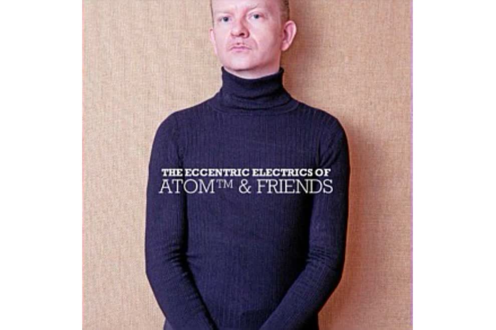 Album Review: Atom TM & Friends - The Eccentric Electrics Of Atom TM ...